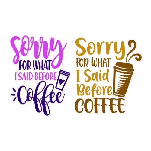 Sorry For What I Said Before Coffee Cuttable Design | Apex Designs & Fonts