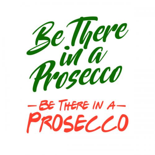 Be There in a Prosecco Cuttable Design | Apex Designs & Fonts