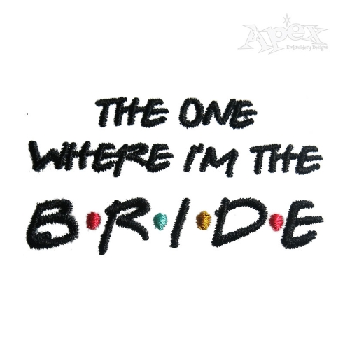 The One Where I'm the Bride Machine Embroidery Design by Apex